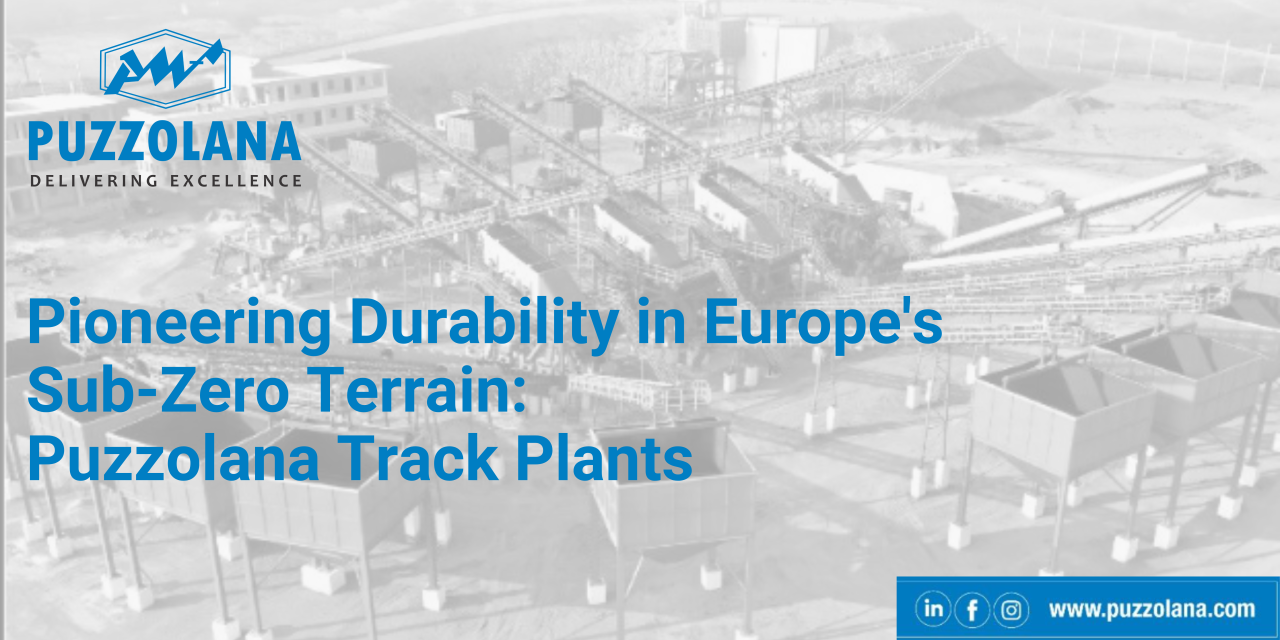 Pioneering Durability in Europe's Sub-Zero Terrain: Puzzolana Track Plants Pioneering Durability in Europe's Sub-Zero Terrain: Puzzolana Track Plants